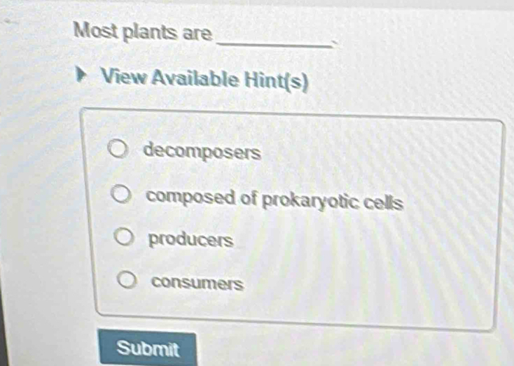Solved: Most plants are_ ` View Available Hint(s) decomposers composed ...