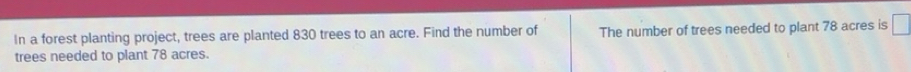 Solved: In a forest planting project, trees are planted 830 trees to an ...