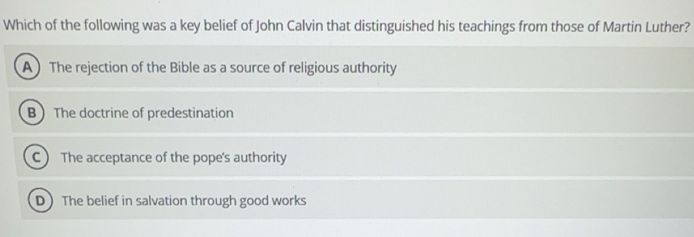 Solved: Which of the following was a key belief of John Calvin that ...