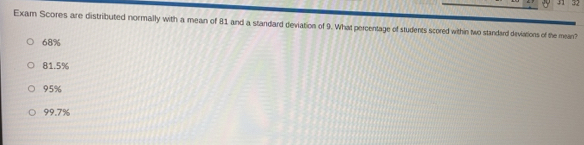 Solved: 57 3 Exam Scores are distributed normally with a mean of 81 and ...