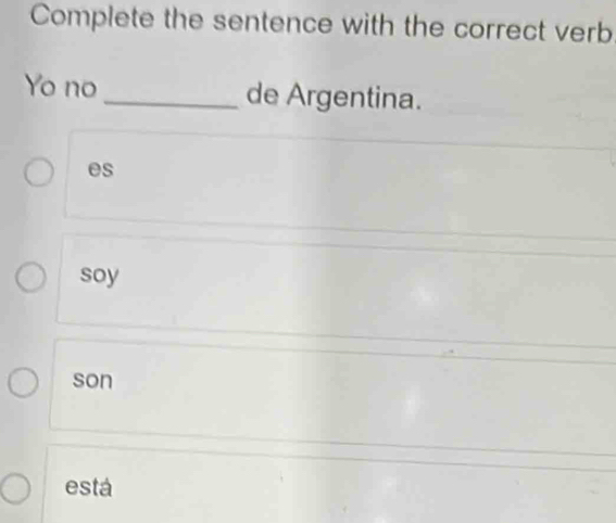 Solved: Complete the sentence with the correct verb Yo no _de Argentina ...