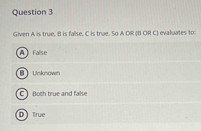 Solved: Given A is true, B is false, C is true. So A OR (B OR C ...