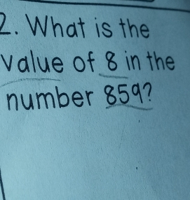 Solved: What is the value of 8 in the number 859? [Math]