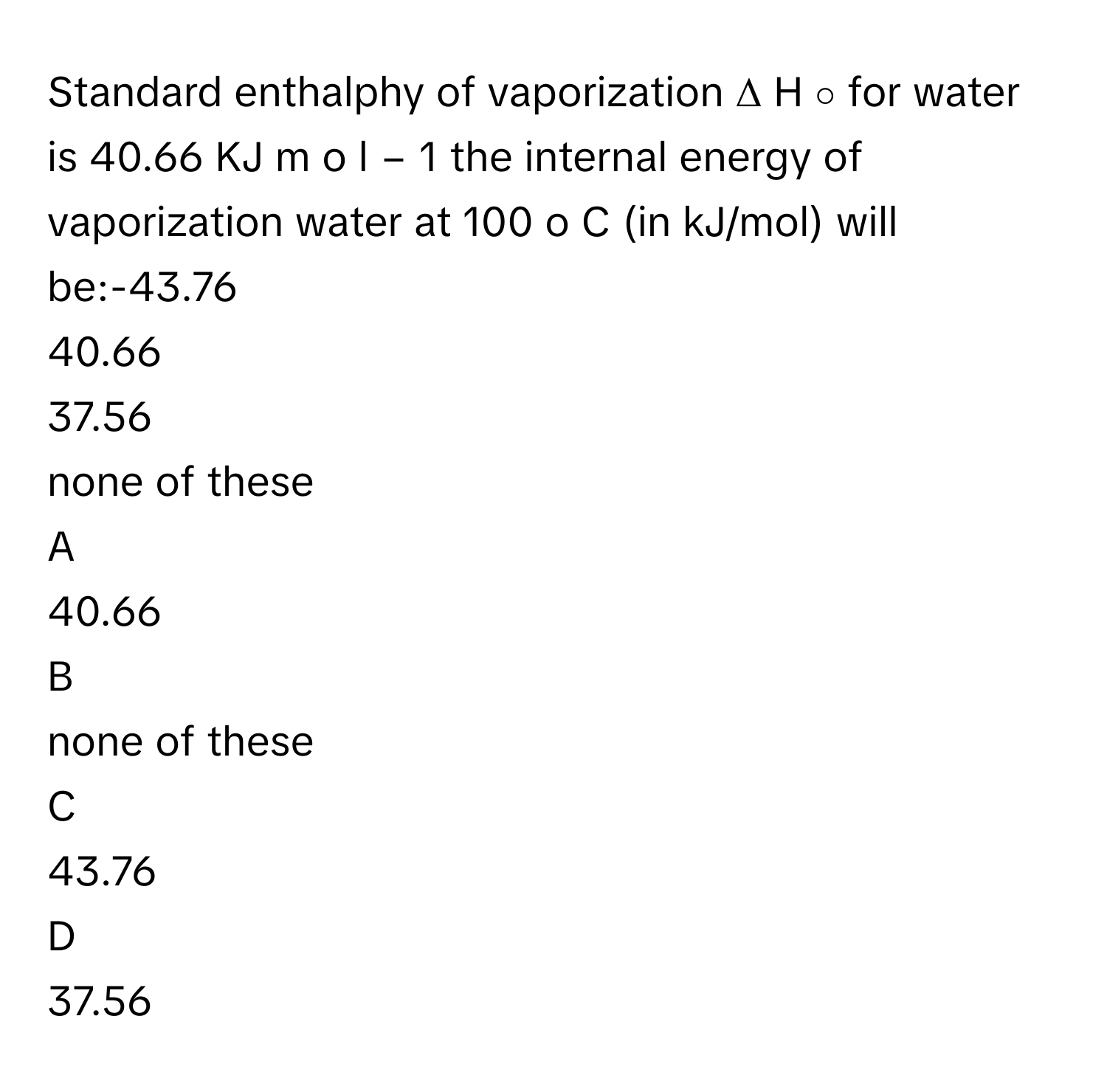 Solved: Standard enthalphy of vaporization Δ H ∘ for water is 40.66 KJ ...