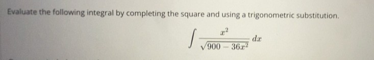 Solved: Evaluate the following integral by completing the square and using a trigonometric ...