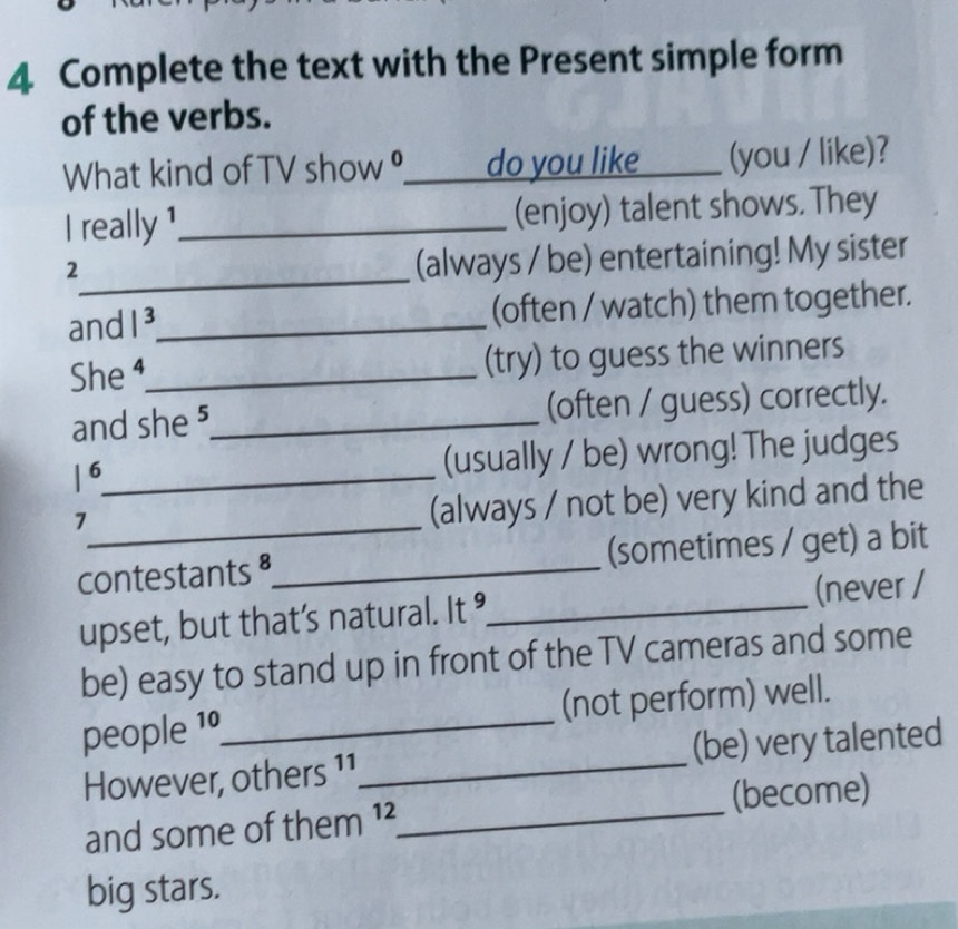 Risolto:Complete the text with the Present simple form of the verbs. What kind of TV show _do yo