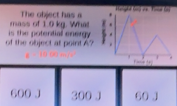 Solved: Helght Gnỷ v4. Tha G) The object has a mass of 1.0 kg. What is ...