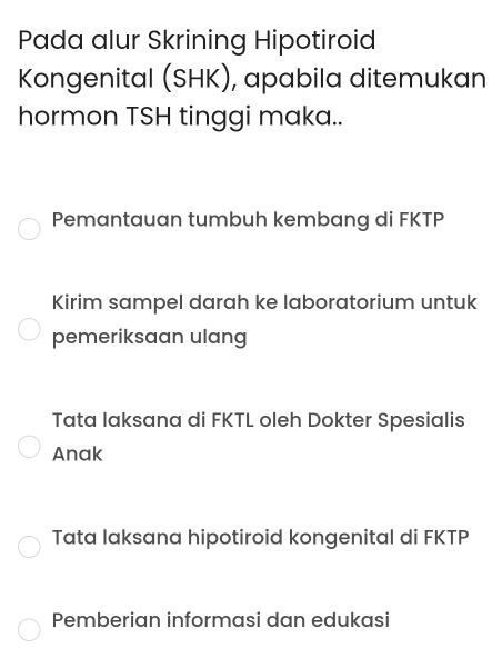 Telah dijawab:Pada alur Skrining Hipotiroid Kongenital (SHK), apabila ...