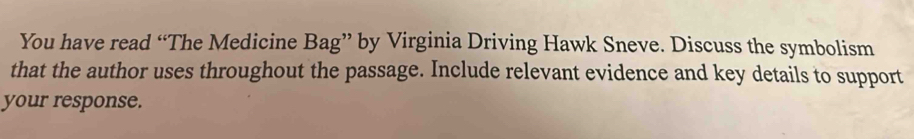 Solved: You have read “The Medicine Bag” by Virginia Driving Hawk Sneve ...