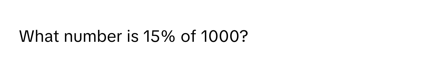 Solved: What number is 15% of 1000? [Math]