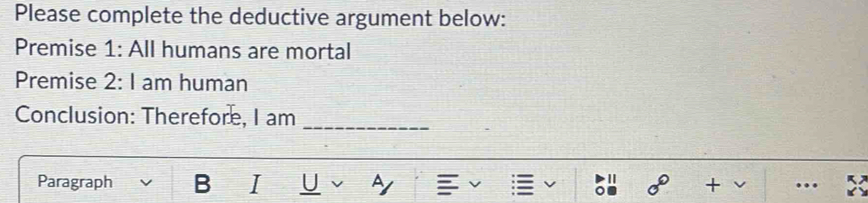 Solved: Please complete the deductive argument below: Premise 1: All ...