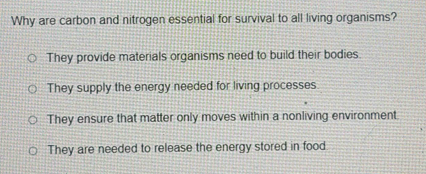 Solved: Why are carbon and nitrogen essential for survival to all ...