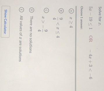 Solved: Solve for x. 5x-19≤ 1 OR -4x+3 Choose 1 answer: A x≥ 4 B 9/4 C ...