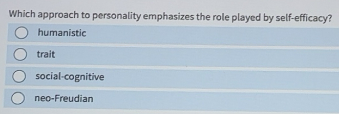 Solved: Which approach to personality emphasizes the role played by ...