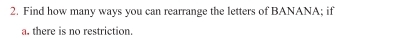 Solved: Find how many ways you can rearrange the letters of BANANA; if ...