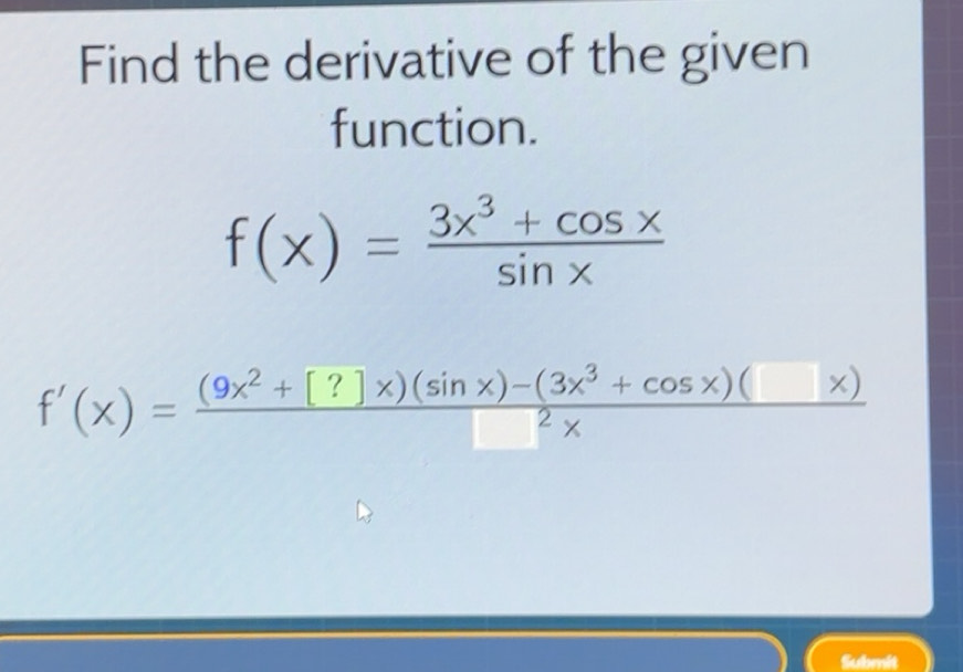 Solved: Find the derivative of the given function. f(x)= (3x^3+cos x ...