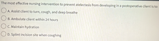 Solved: The most effective nursing intervention to prevent atelectasis ...