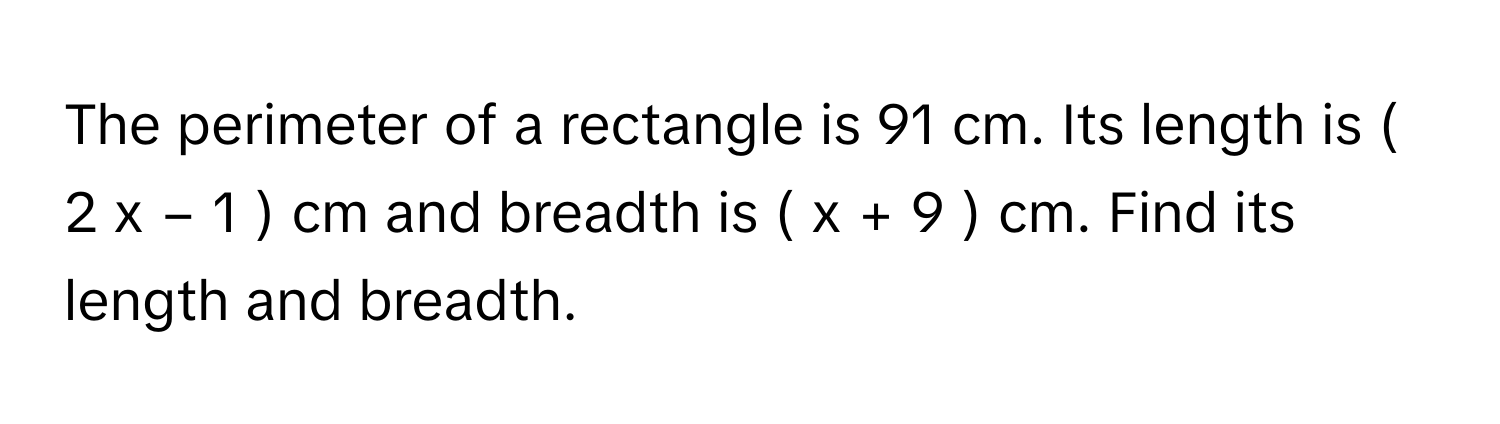 Solved: The perimeter of a rectangle is 91 cm. Its length is ( 2 x − 1 ...