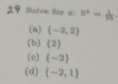 Solved: Solve for s: 5^x=3 (n) (-2,2) (b) 2 (c) -2 (d) -2,1 [Math]
