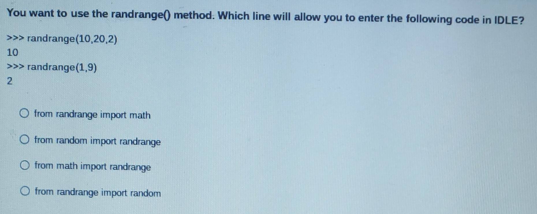 Solved: You want to use the randrange() method. Which line will allow ...