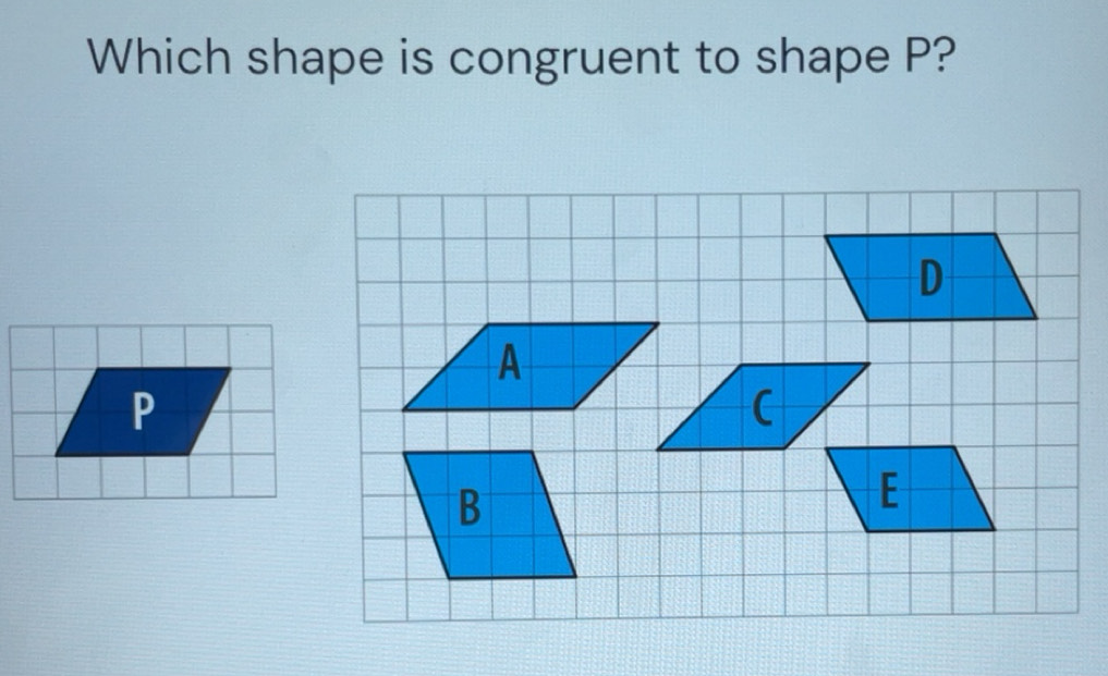 Solved: Which shape is congruent to shape P? D A P ( B E [Math]
