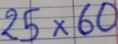 Solved: 25* 60 [Math]
