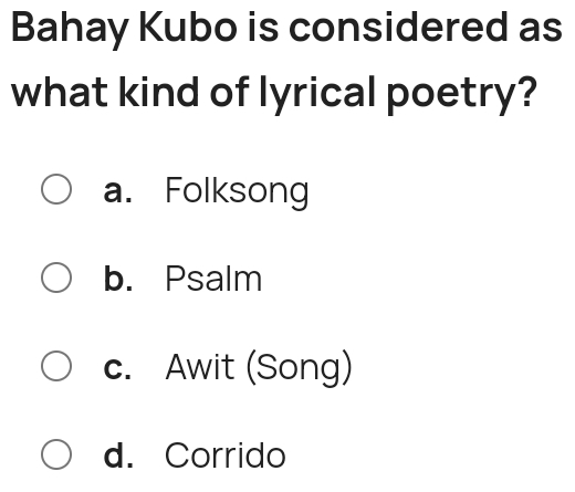 Solved: Bahay Kubo is considered as what kind of lyrical poetry? a ...