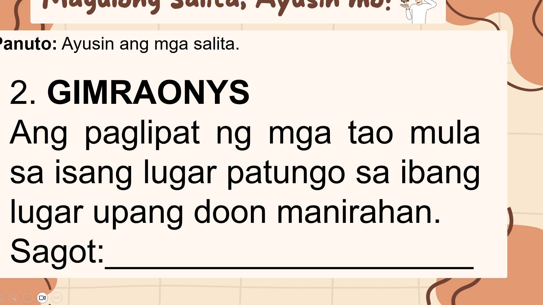 Solved: Ays Panuto: Ayusin ang mga salita. 2. GIMRAONYS Ang paglipat ng ...