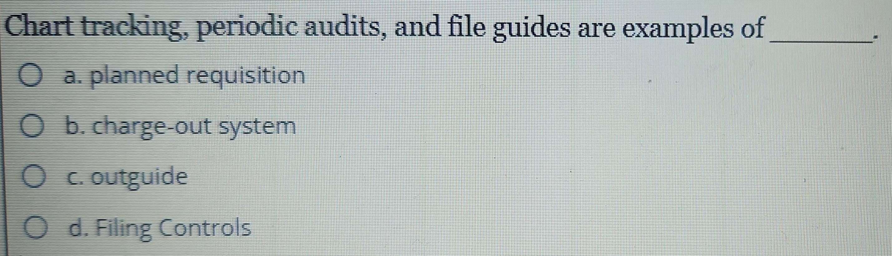 Solved: Chart tracking, periodic audits, and file guides are examples ...