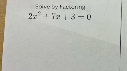 Solved: Solve by Factoring 2x^2+7x+3=0 [Math]