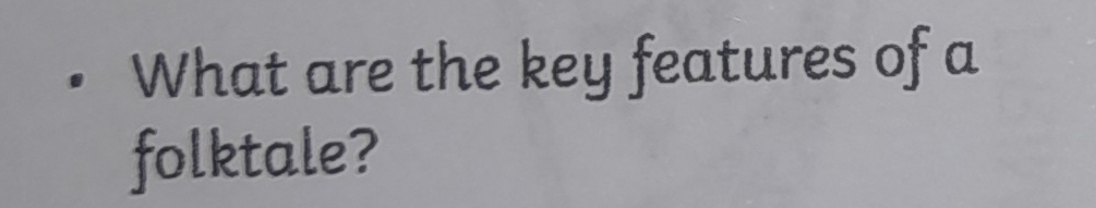 Solved: What are the key features of a folktale? [Literature]