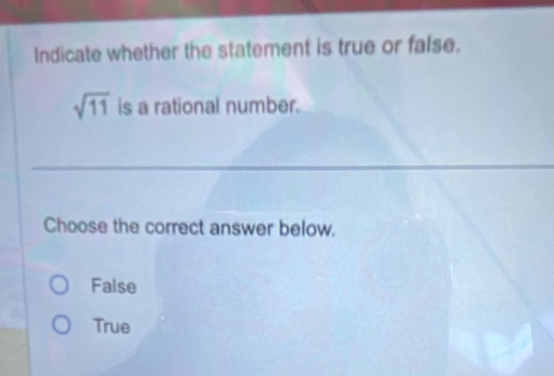Solved: Indicate whether the statement is true or false. sqrt(11) is a rational number. _ Choose ...