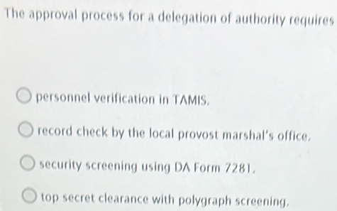 The approval process for a delegation of authority requires personnel ...