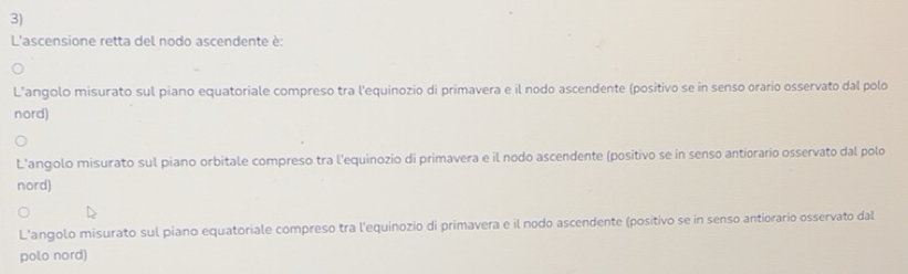 Risolto:L'ascensione retta del nodo ascendente è: L'angolo misurato sul ...