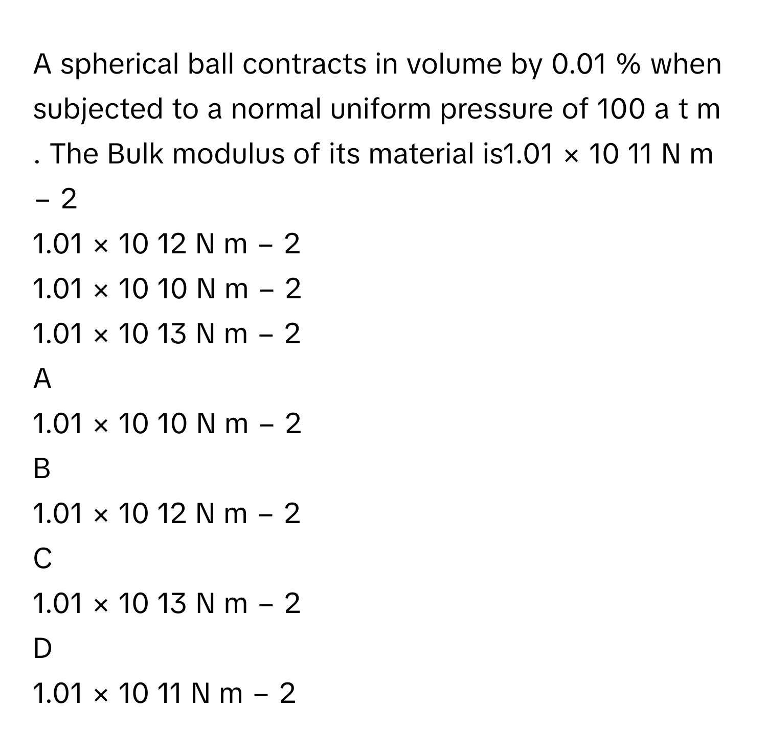 Solved: A spherical ball contracts in volume by 0.01 % when subjected ...