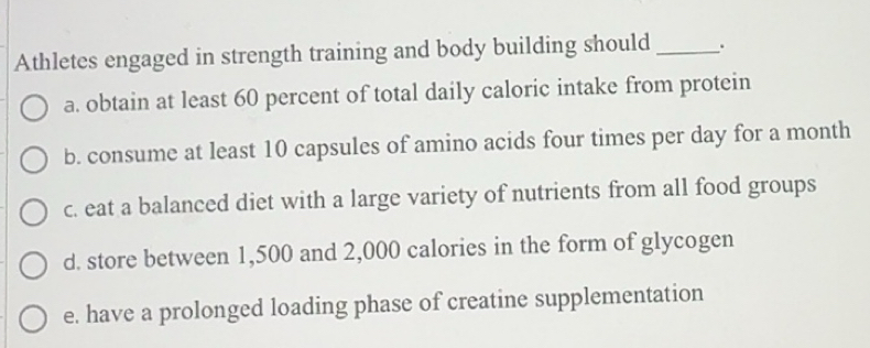 Solved: Athletes engaged in strength training and body building should ...