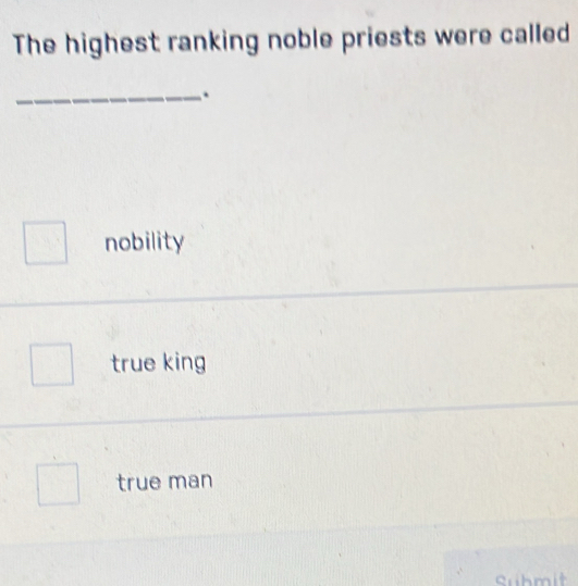Solved: The highest ranking noble priests were called _. nobility true ...