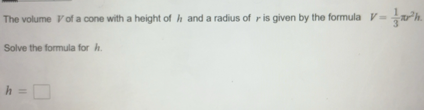Solved: The volume of a cone with a height of h and a radius of γ is ...