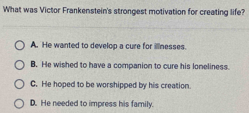 Solved: What was Victor Frankenstein's strongest motivation for ...