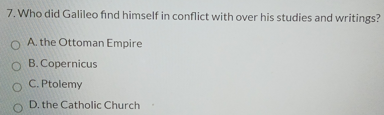 Solved: Who did Galileo find himself in conflict with over his studies ...