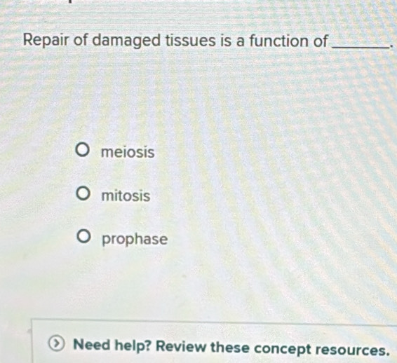 Solved: Repair of damaged tissues is a function of _. meiosis mitosis ...