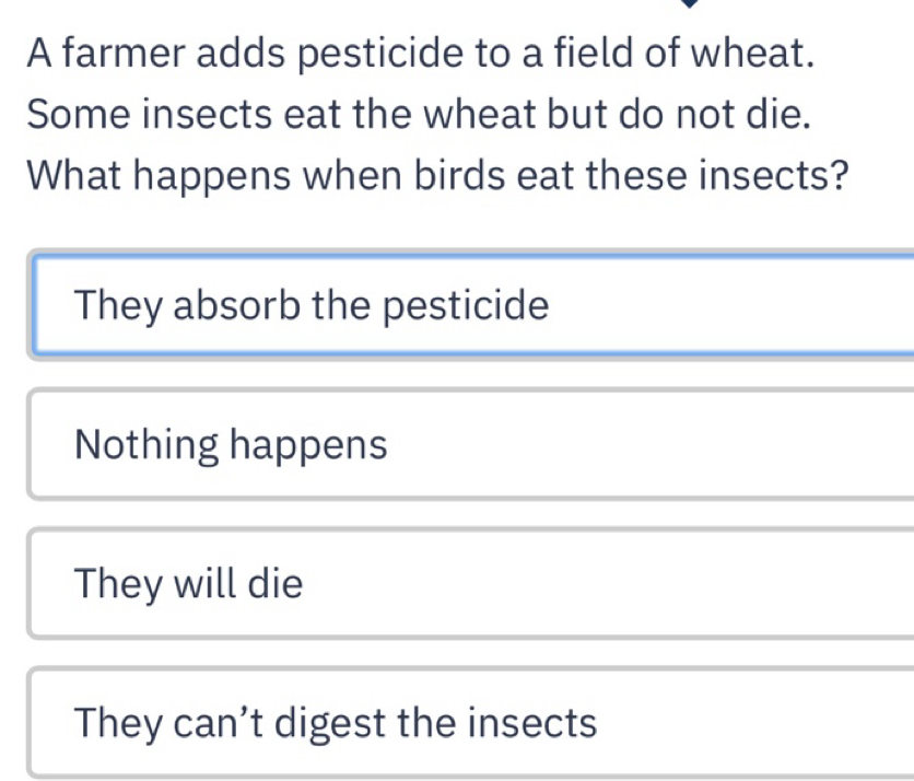 Solved: A farmer adds pesticide to a field of wheat. Some insects eat ...