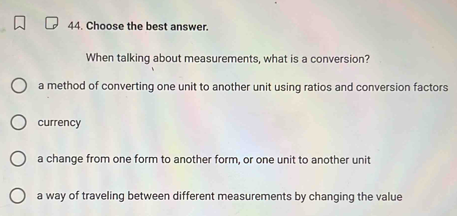 Solved: Choose the best answer. When talking about measurements, what is a conversion? a method ...