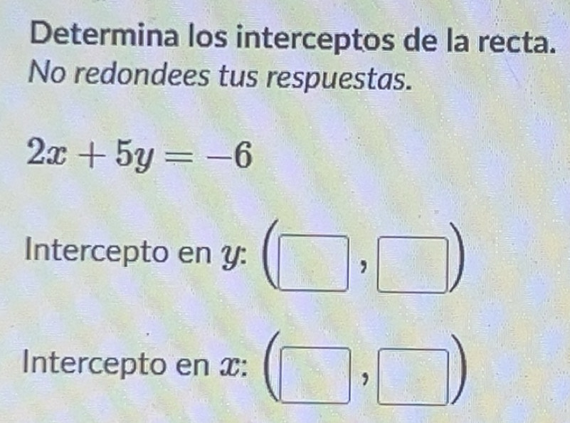 Resuelto:Determina los interceptos de la recta. No redondees tus ...