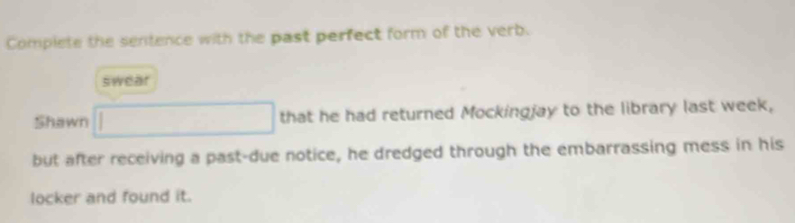 Solved: Complete the sentence with the past perfect form of the verb ...