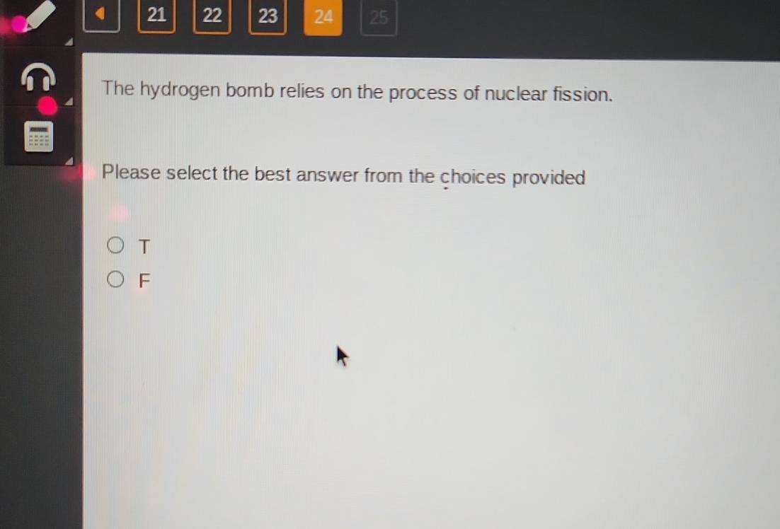 Solved: 21 22 23 24 25 The hydrogen bomb relies on the process of ...
