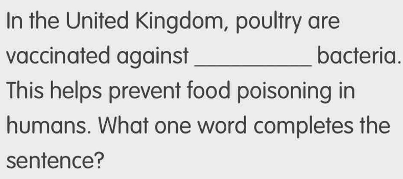 Solved: In the United Kingdom, poultry are vaccinated against _bacteria ...