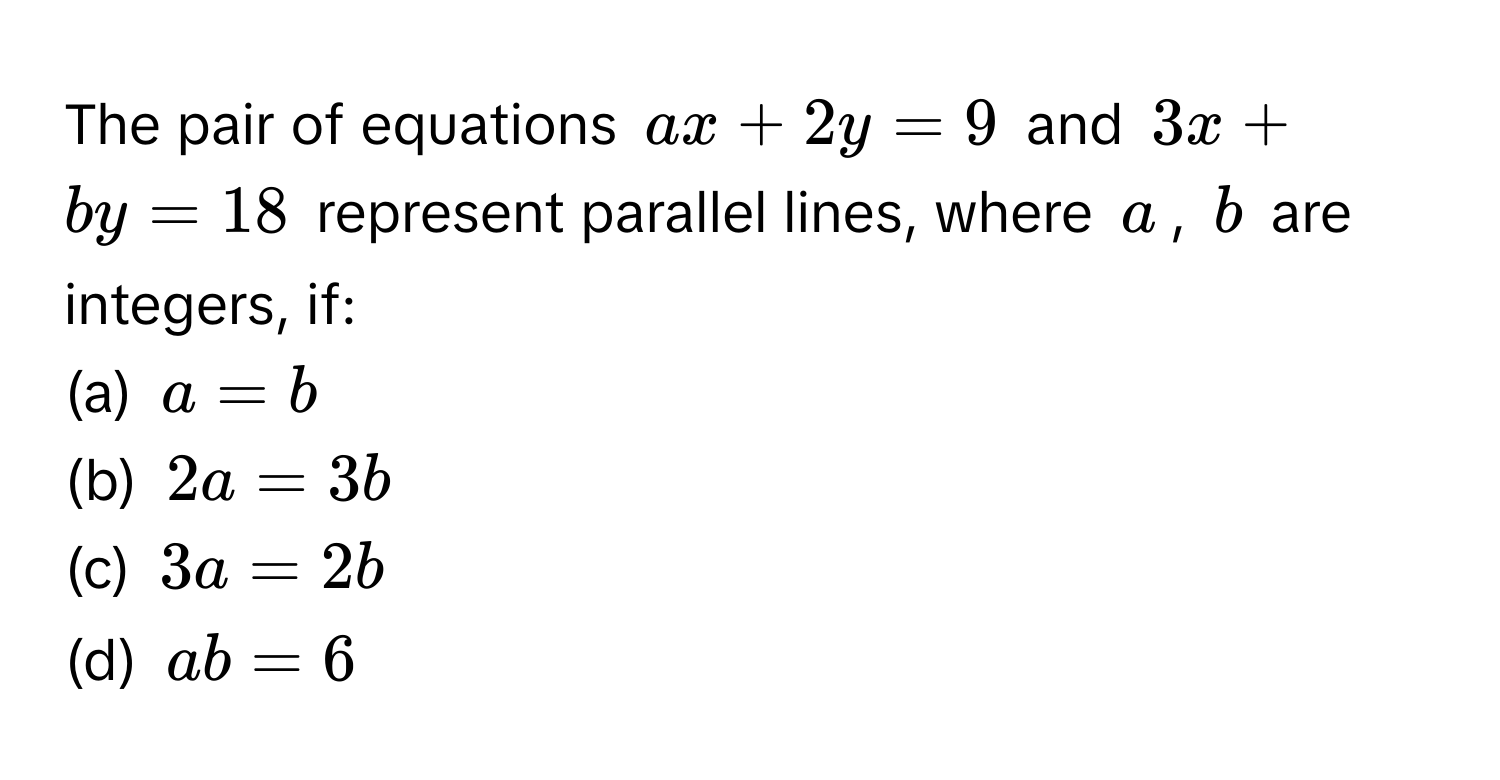 Solved: The pair of equations $ax + 2y = 9$ and $3x + by = 18 ...