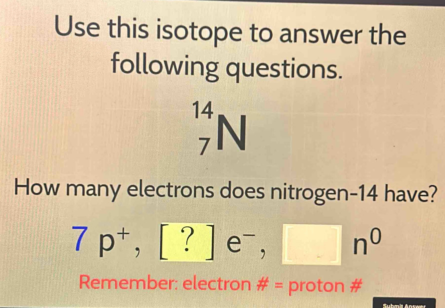 Solved: Use this isotope to answer the following questions. 4 7| N How ...