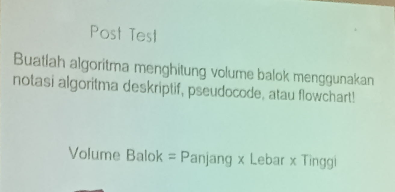 Telah dijawab:Post Test Buatlah algoritma menghitung volume balok ...